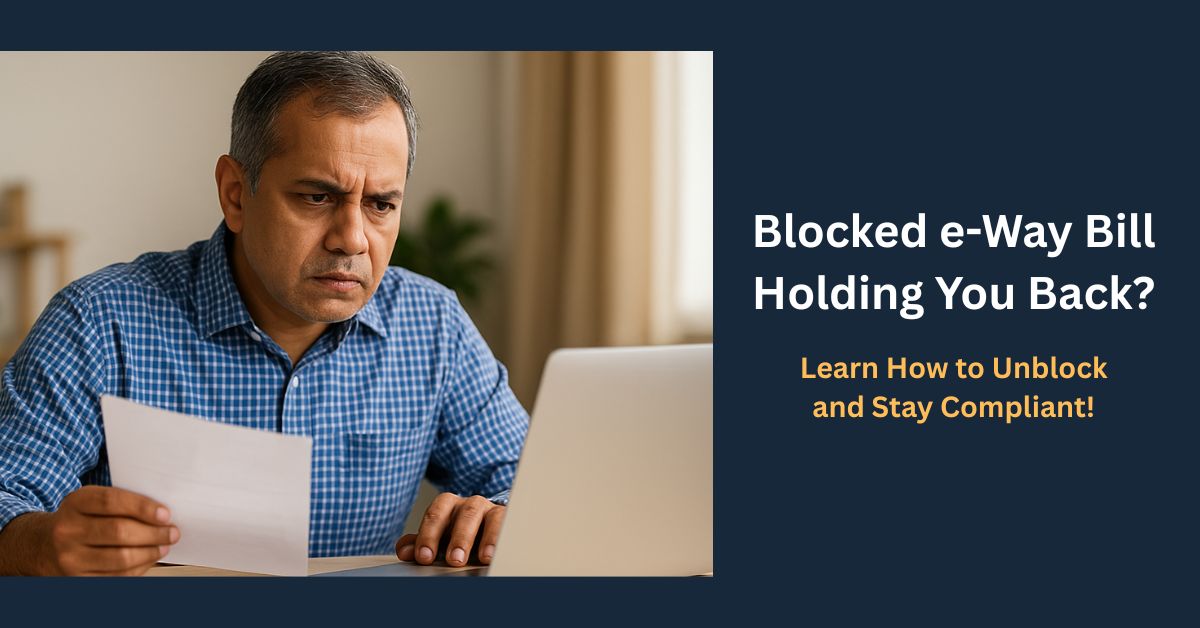 Blocked e-Way Bill Holding You Back?